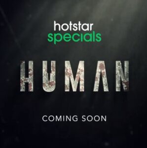 Human (Hotstar) Web Series Cast & Crew, Release Date, Actors, Wiki & More