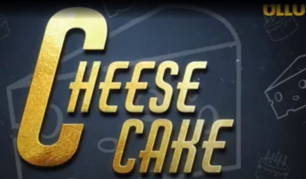 Cheese Cake (Ullu) Web Series Cast & Crew, Release Date, Actors, Roles ...